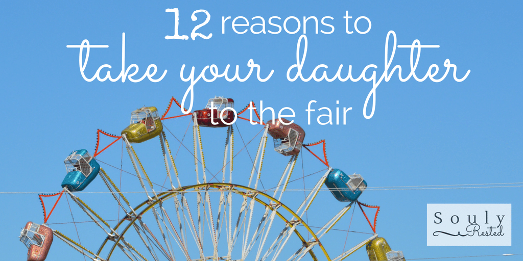 12 reasons to take your daughter to the fair - Souly Rested