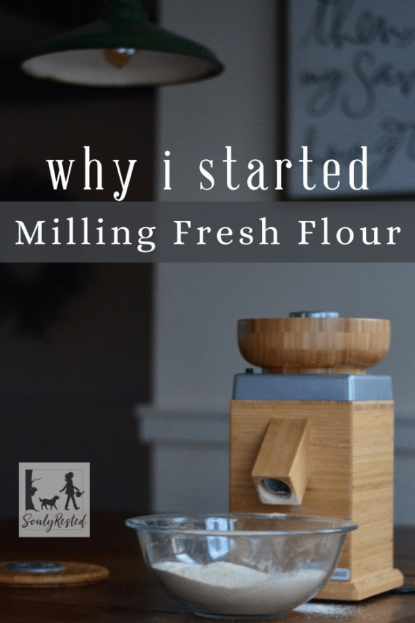 Why I Started Milling my Own Flour - Souly Rested